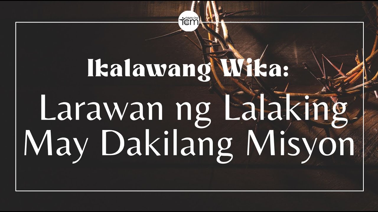 LARAWAN NG LALAKING MAY DAKILANG MISYON - YouTube
