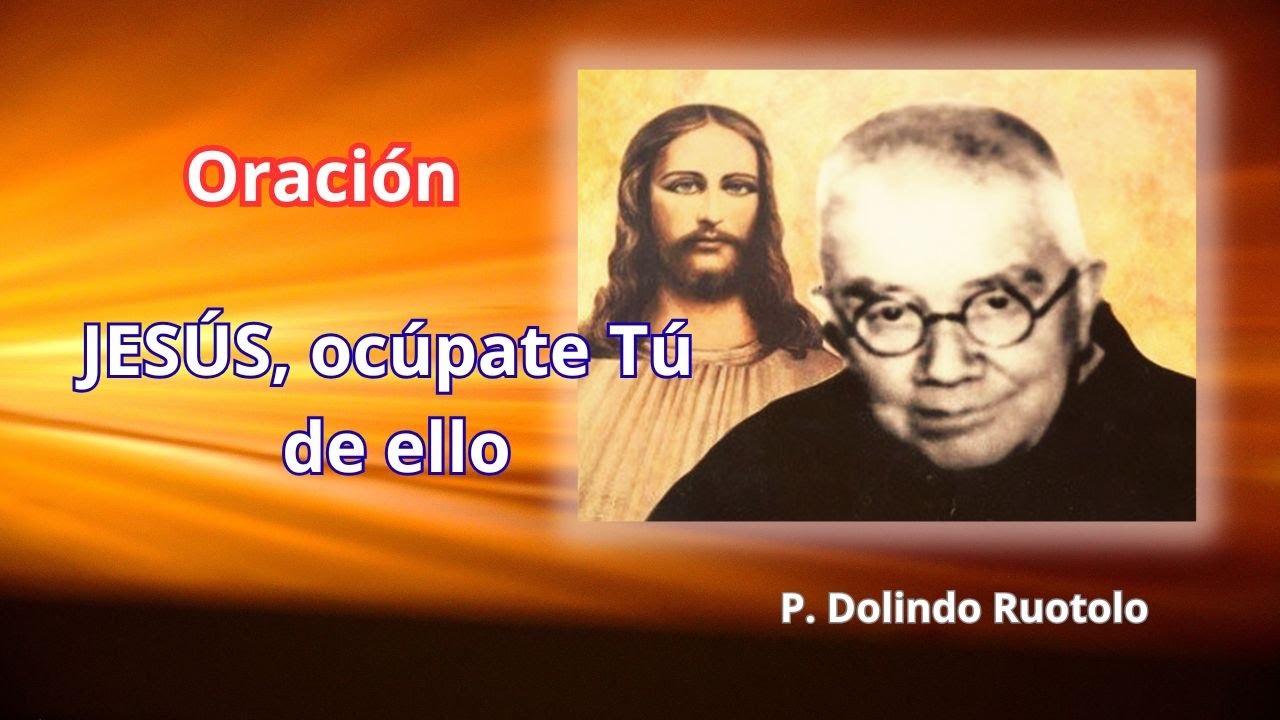 ORACIÓN - JESÚS, OCÚPATE TÚ DE ELLO P. Dolindo - YouTube