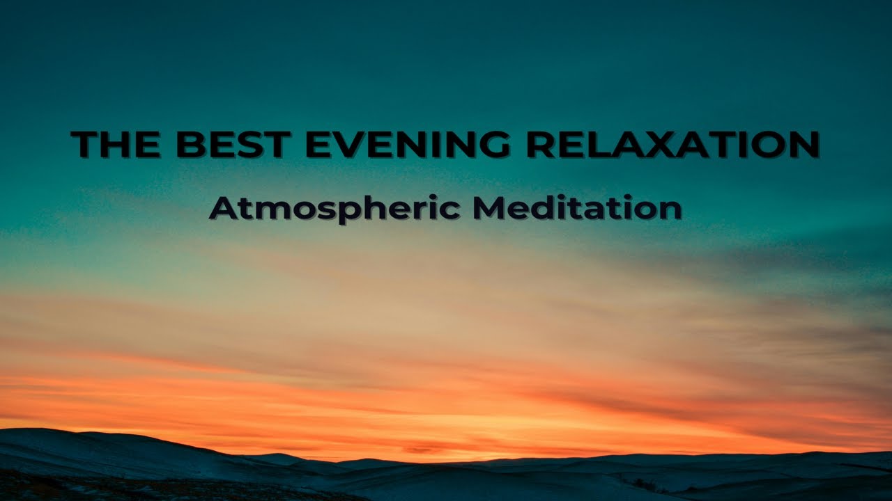 The Best Evening Relaxation|Atmospheric meditation - YouTube