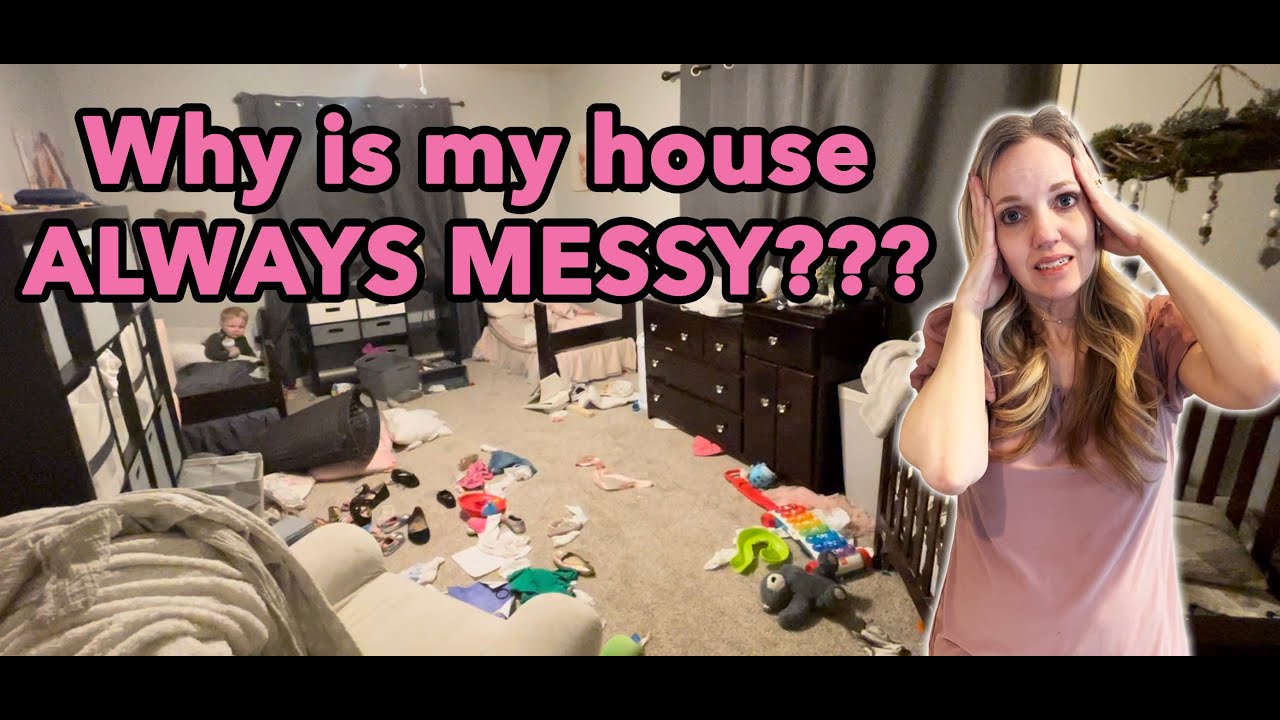Why Is My House Always Messy And How Do I Fix It? - YouTube