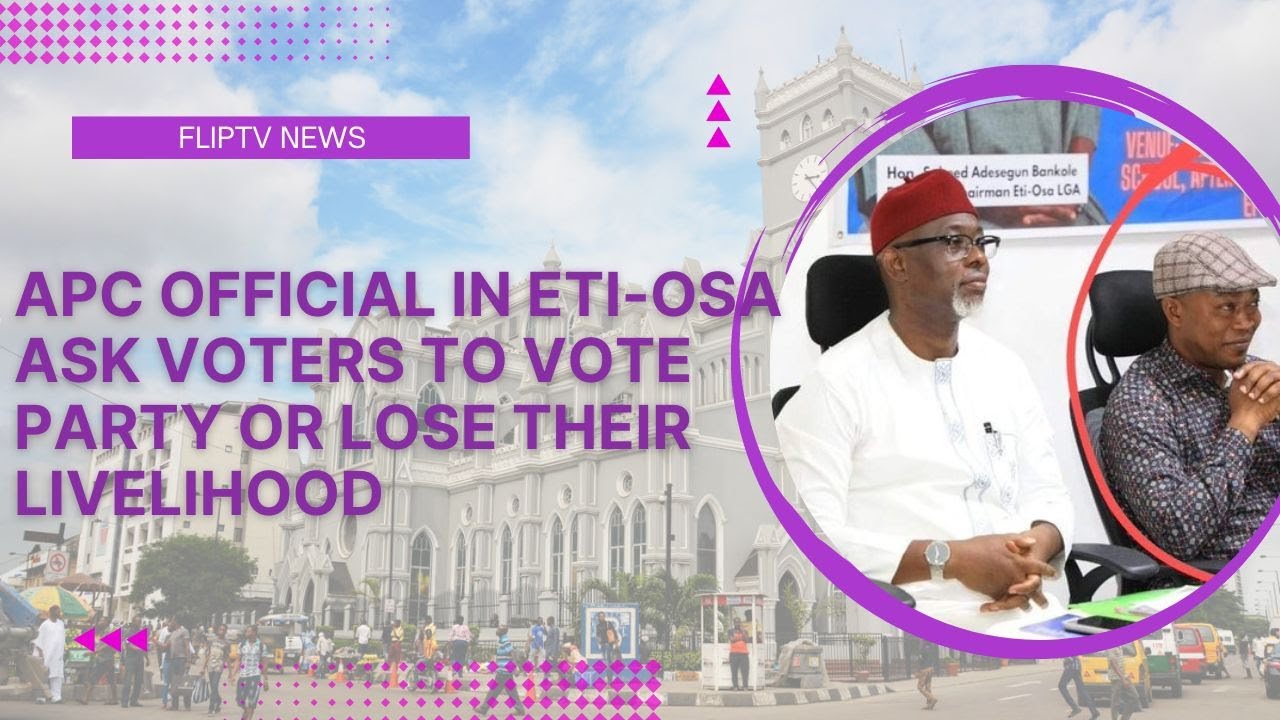 FLIPTV NEWS: APC OFFICIAL IN ETI-OSA ASK VOTERS TO VOTE PARTY OR LOSE ...