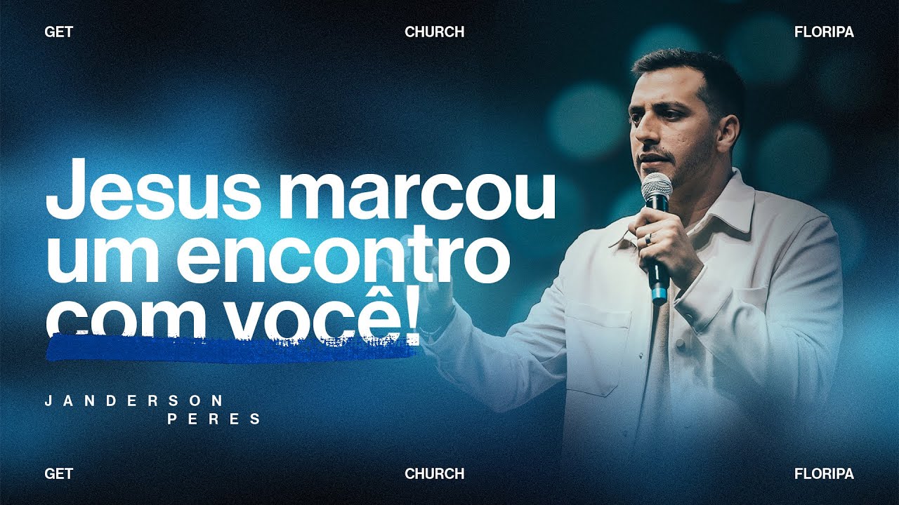 JESUS MARCOU UM ENCONTRO COM VOCÊ | JANDERSON PERES | GET CHURCH ...