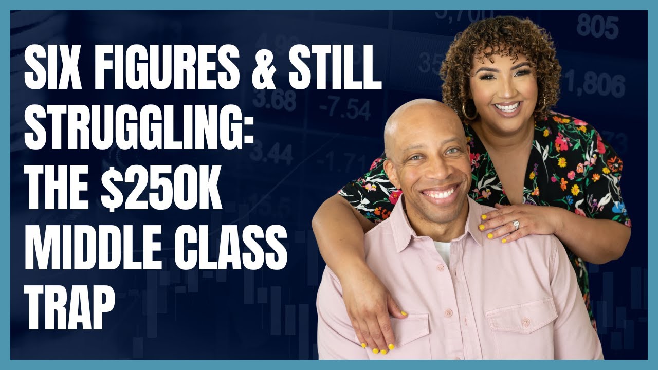 (VIDEO) 84: Six Figures & Still Struggling: The $250K Middle Class Trap ...