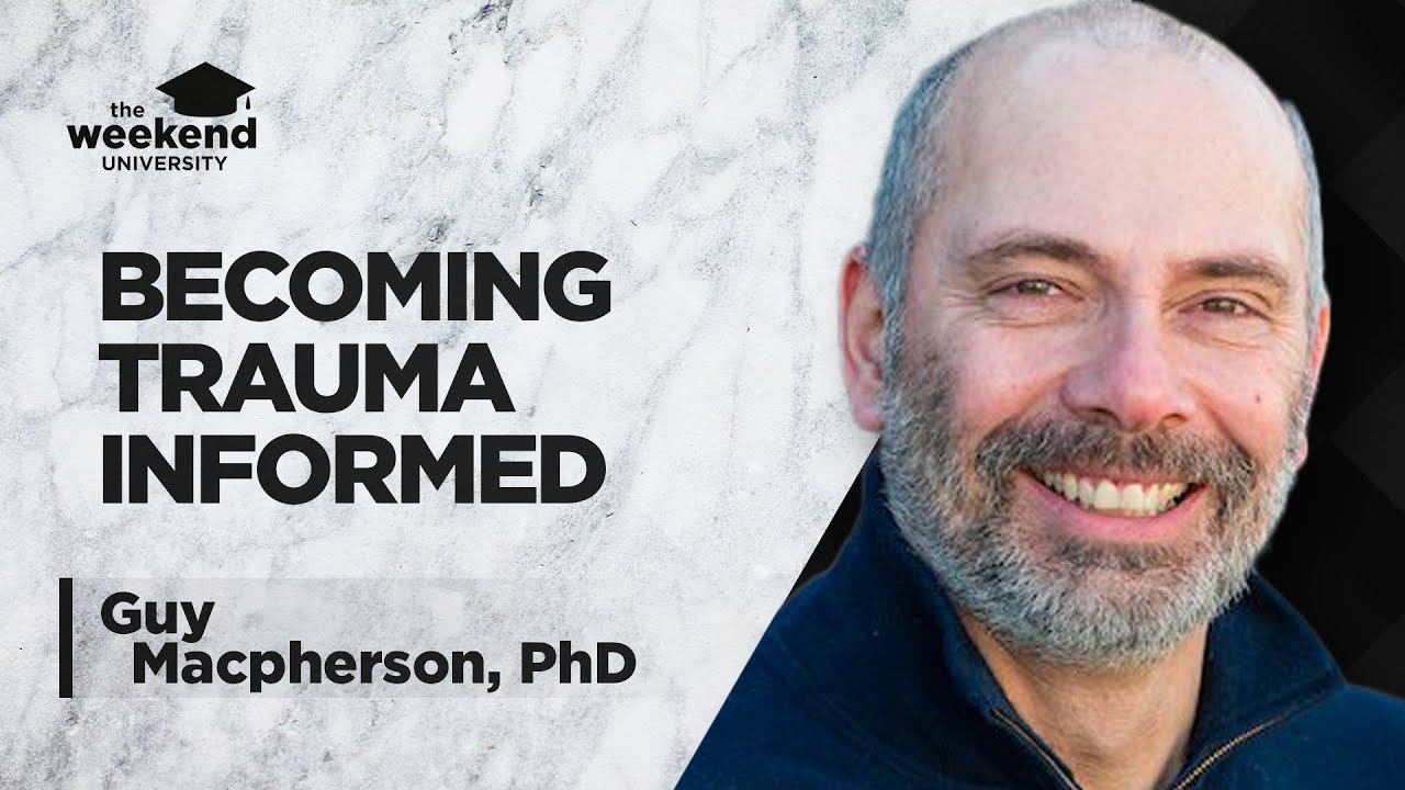 Becoming Trauma-Informed: An Introduction - Dr Guy Macpherson, PhD ...