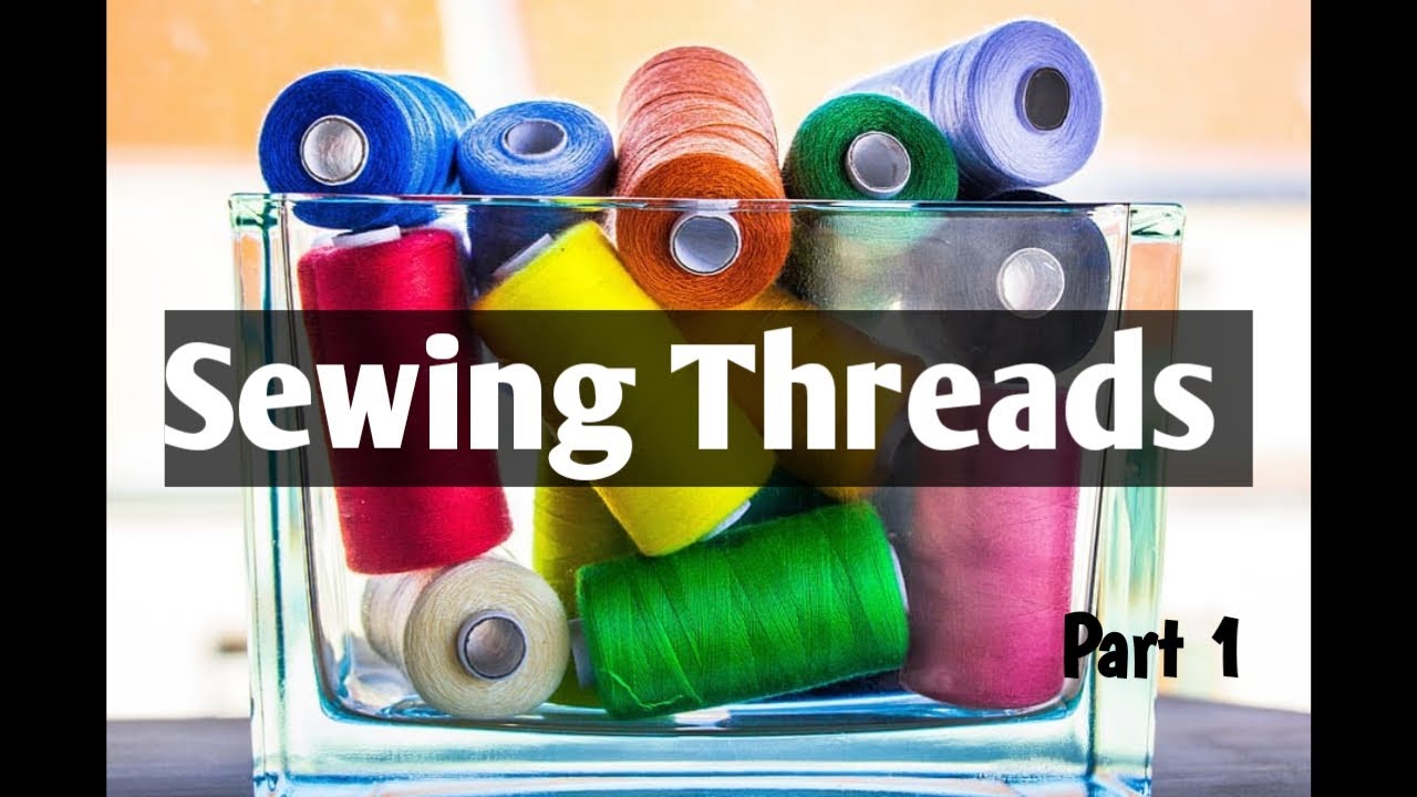 Sewing Threads | Types of Sewing Threads | Textile Manufacturing ...