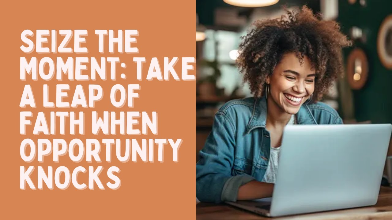 Seize the Moment: Take a Leap of Faith When Opportunity Knocks - YouTube
