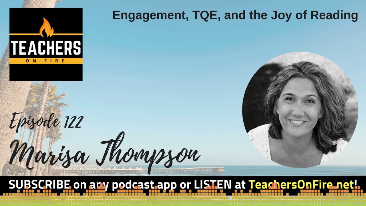Teachers on Fire Podcast Ep. 122 - Marisa Thompson: Engagement, TQE ...