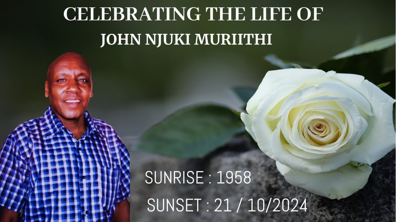 CELEBRATING THE LIFE OF JOHN NJUKI MURIITHI - YouTube