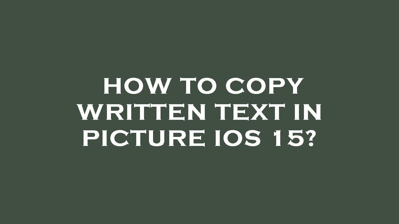 How to copy written text in picture ios 15? - YouTube