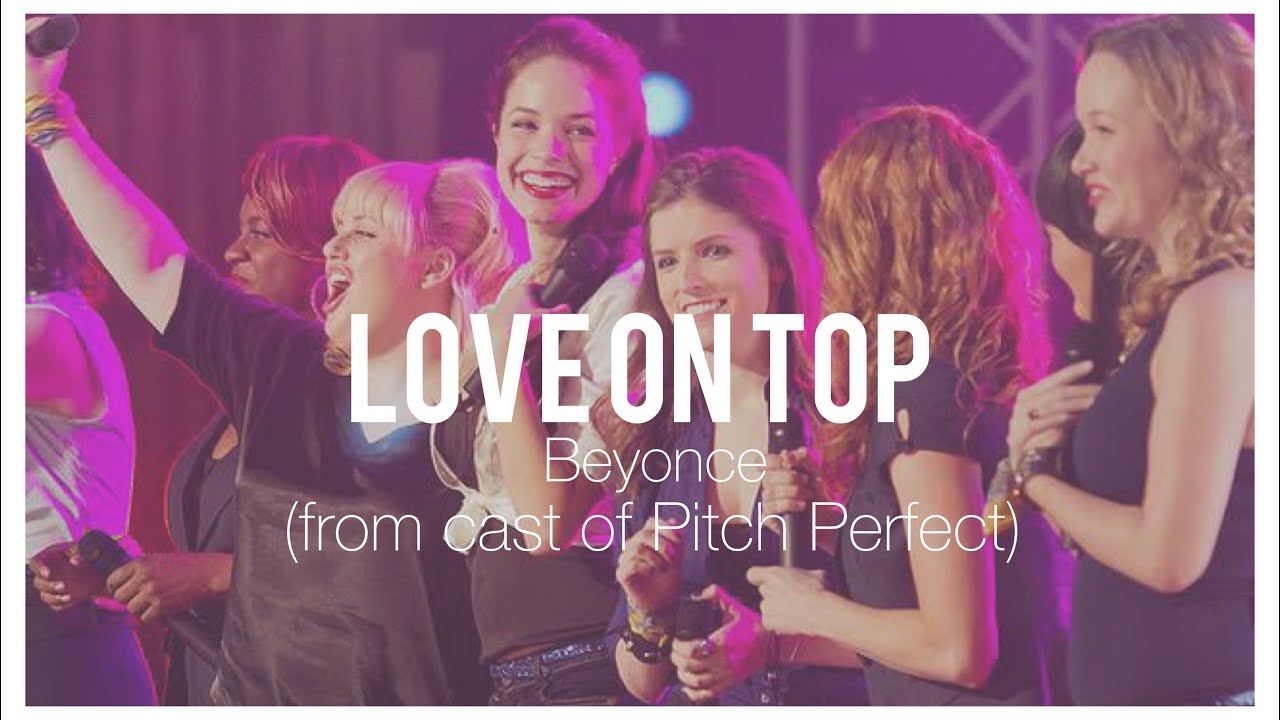 ˗ˋˏ和訳ˎˊ˗ Love On Top - Beyonce (from cast of Pitch Perfect) - YouTube