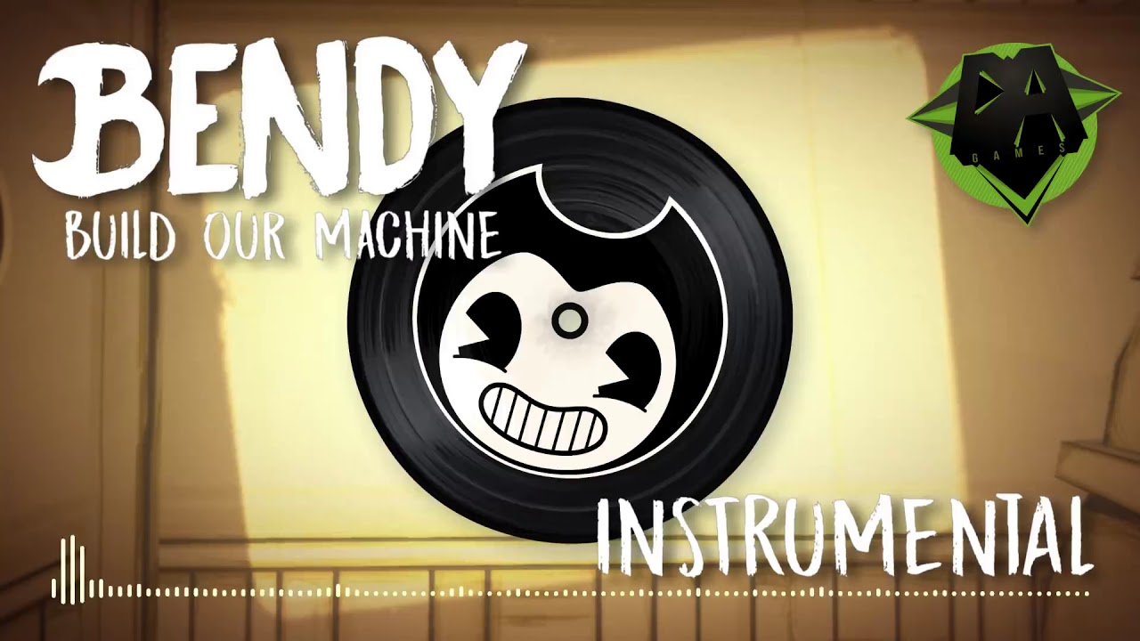 BENDY AND THE INK MACHINE SONG Build Our Machine INSTRUMENTAL DAGAMES ...