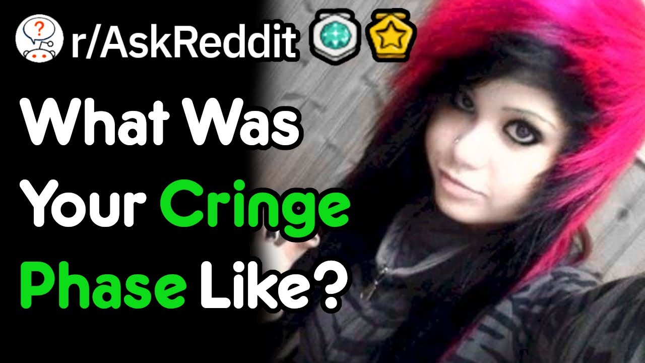 What Was Your Cringe Phase Like? (r/AskReddit) - YouTube