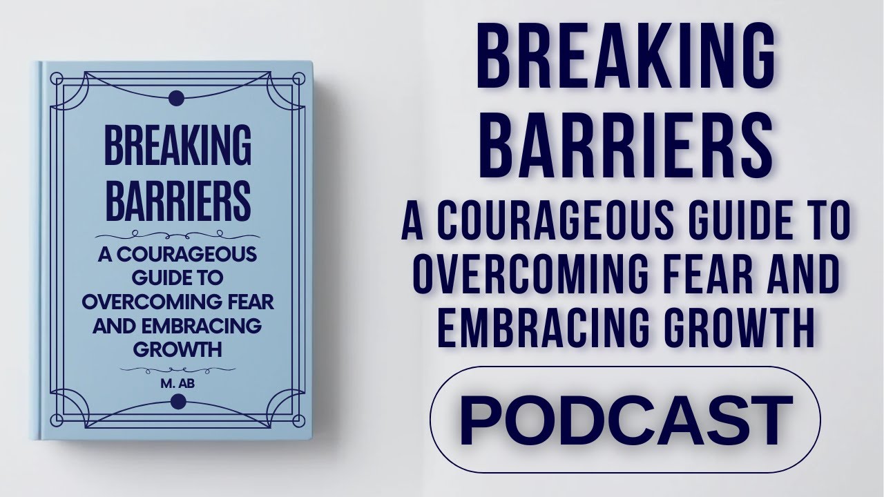 Breaking Barriers Podcast: Overcoming Fear and Unlocking Personal ...