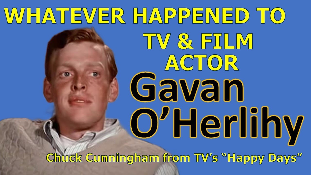 Whatever Happened to GAVAN O'HERLIHY, Chuck Cunningham from HAPPY DAYS ...