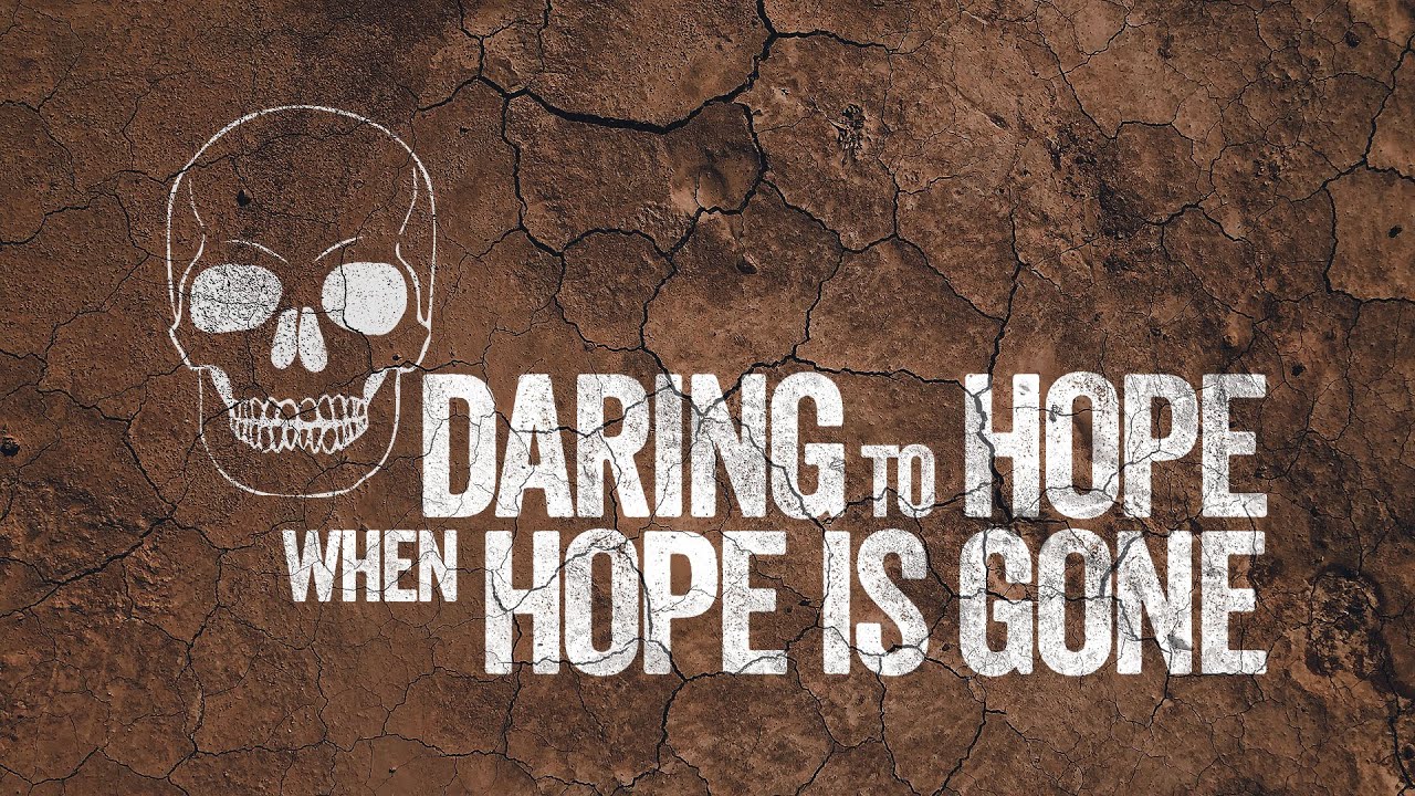 Daring to Hope when Hope is Gone - YouTube