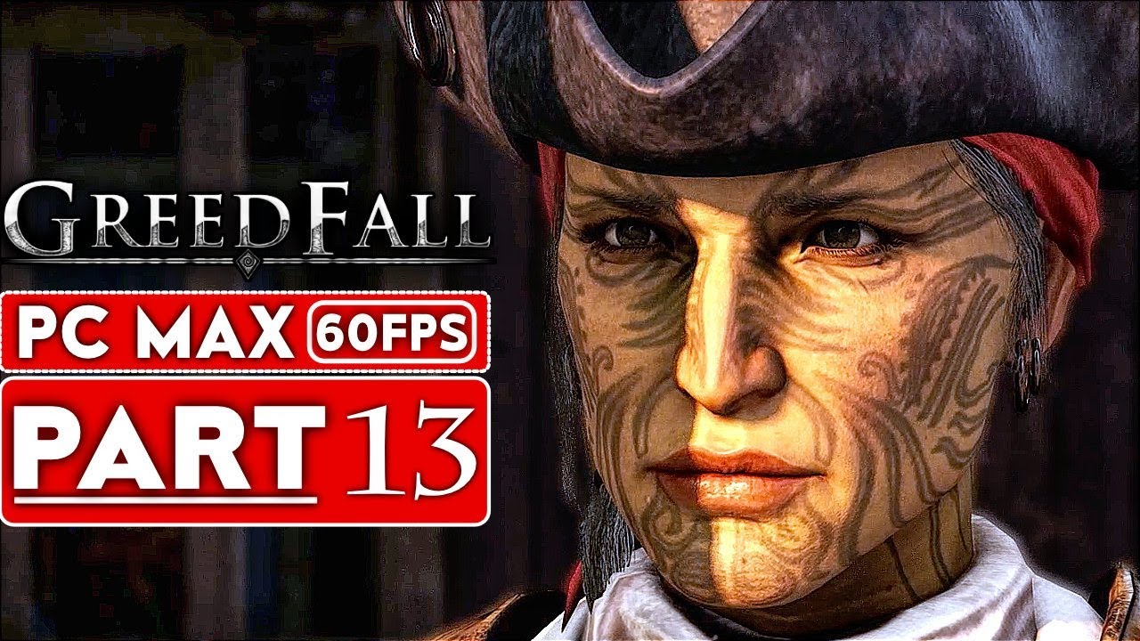GREEDFALL Gameplay Walkthrough Part 13 [1080p HD 60FPS PC MAX SETTINGS]