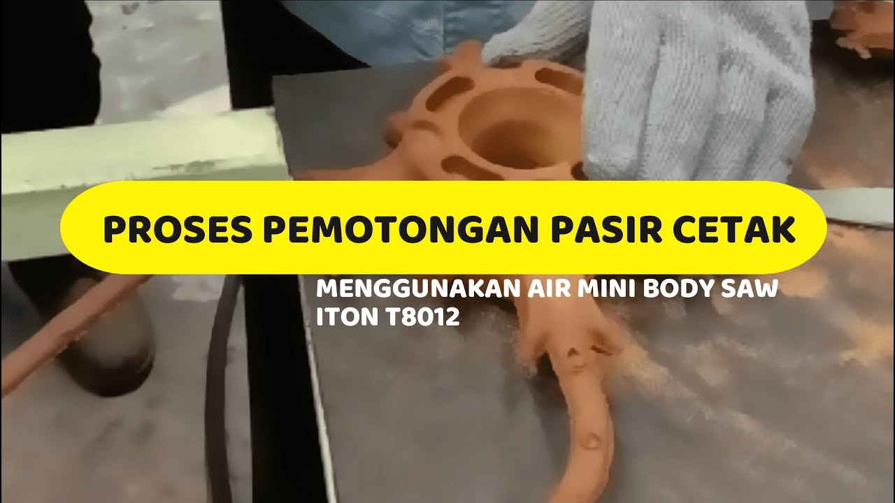 Proses Pemotongan Pasir Cetak - ITON T8012 Air Mini Body Saw - YouTube