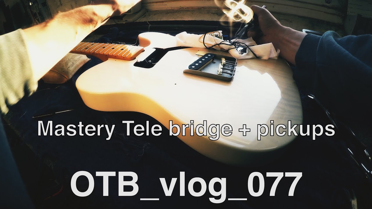 Mastery Tele bridge + pickups :: OTB_vlog_077 - YouTube