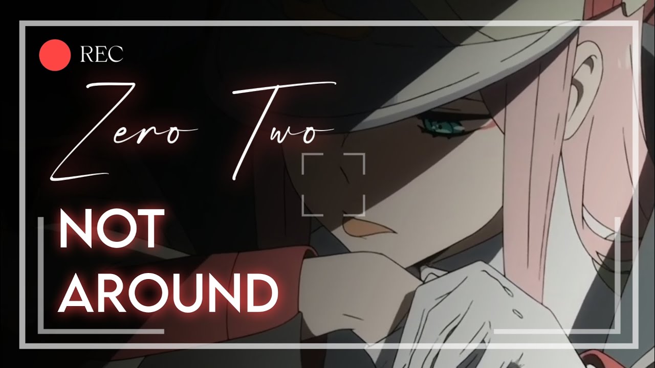 ZERO TWO / NOT AROUND - YouTube