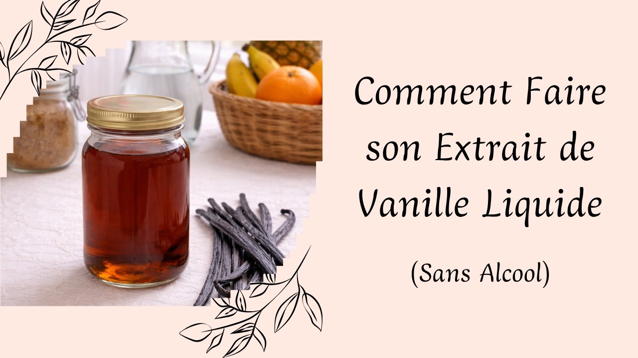 108 - Comment faire son extrait de vanille liquide maison (sans alcool ...