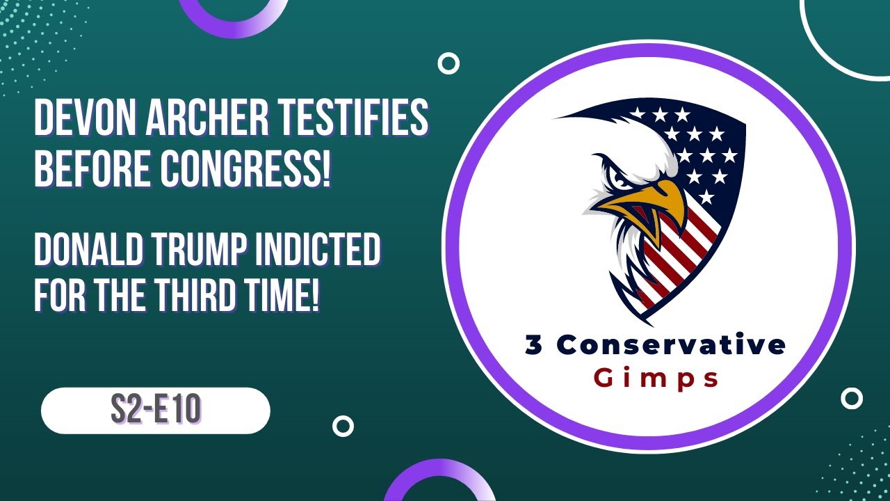3 Conservative Gimps S2 E10 Devon Archer Testifies Trump Indicted ...