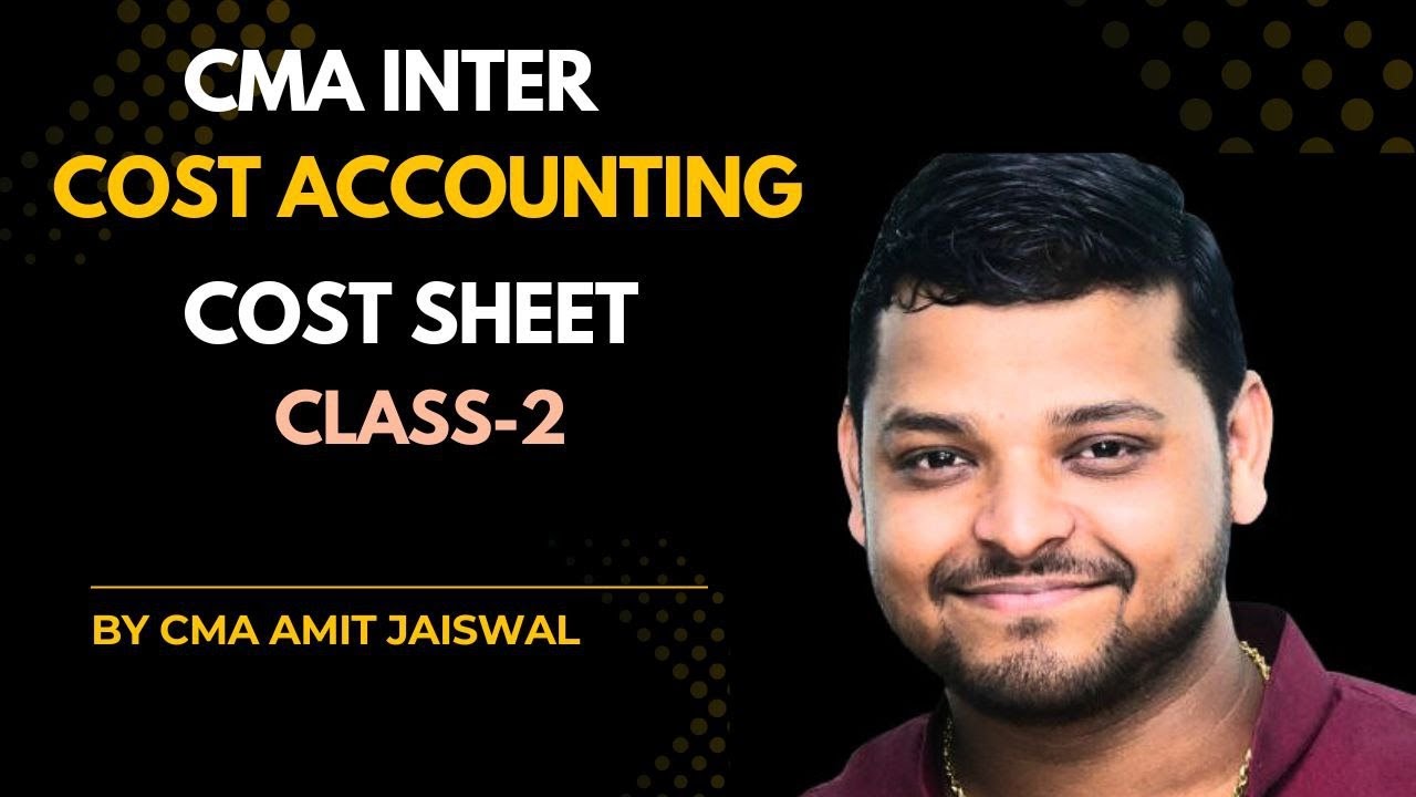Cost Sheet Class-2 For CMA Intermediate By: CMA Amit Jaiswal #cma # ...