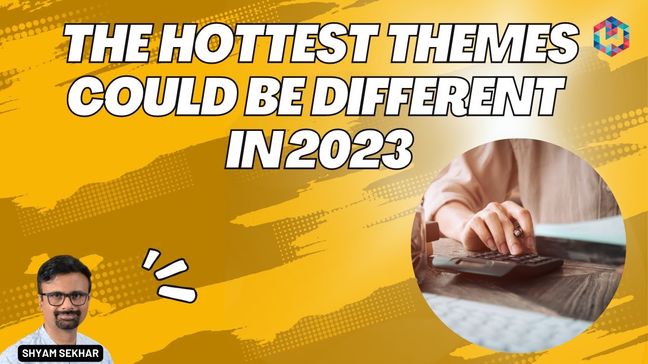 The Hottest Themes Could Be Different in 2023 | Shyam Sekhar ...