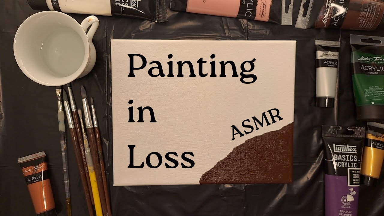 Painting in Loss | ASMR for when you have loved and lost and are ...