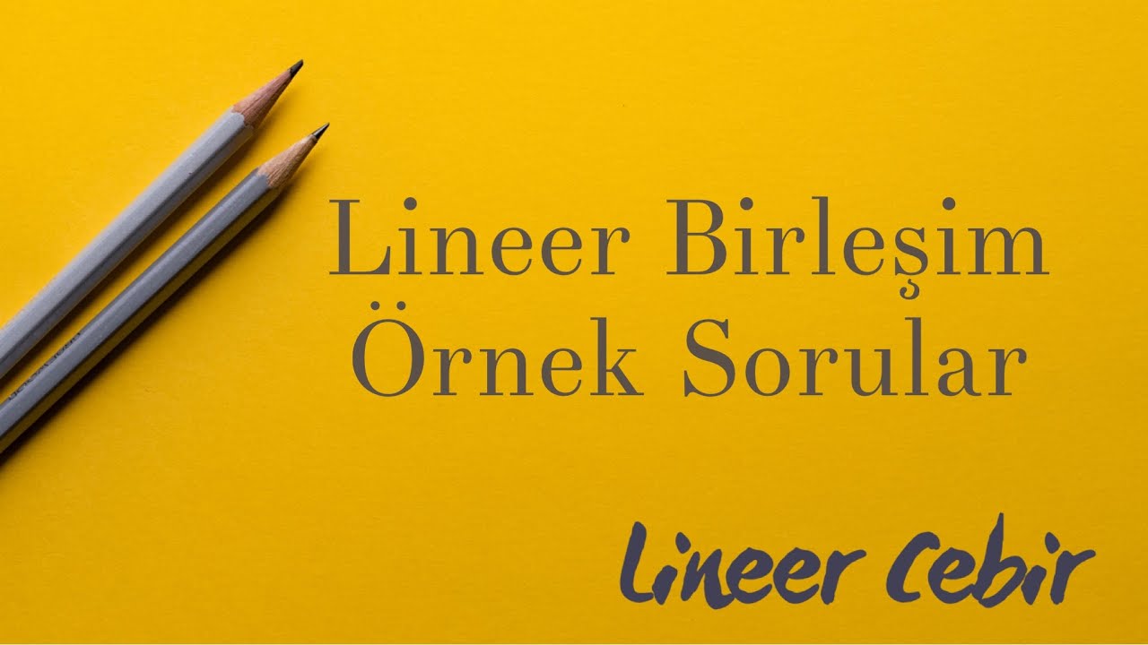 Lineer Cebir Lineer Birleşim Örnek Sorular - YouTube