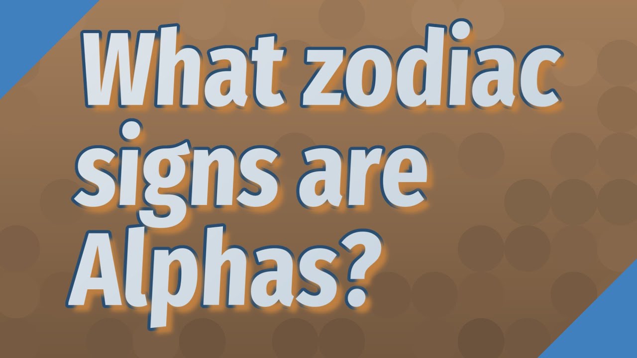 What zodiac signs are Alphas? - YouTube