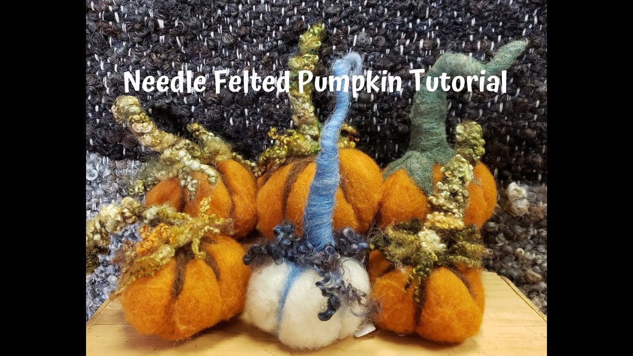 Needle Felted Pumpkin Tutorial - YouTube