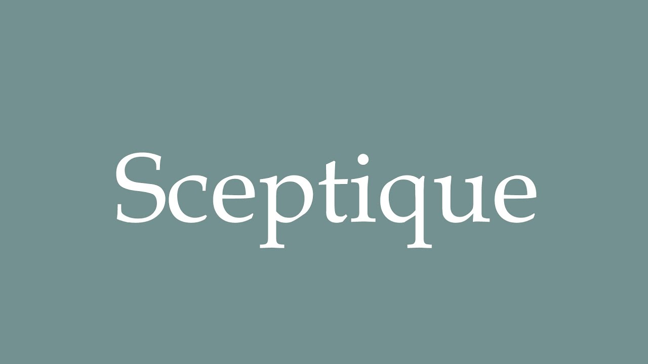 How to Pronounce ''Sceptique'' (Skeptical) Correctly in French - YouTube