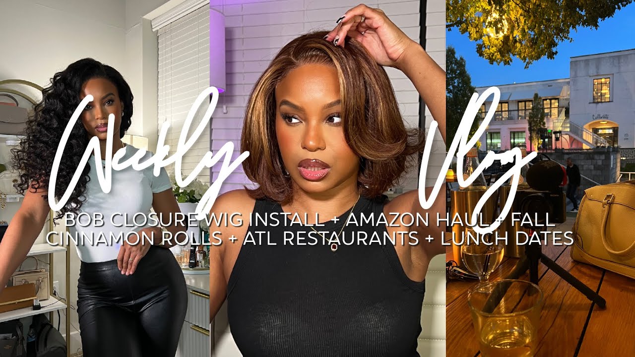 weekly vlog | best bob wig install?! + ATL restaurants + amazon tech ...