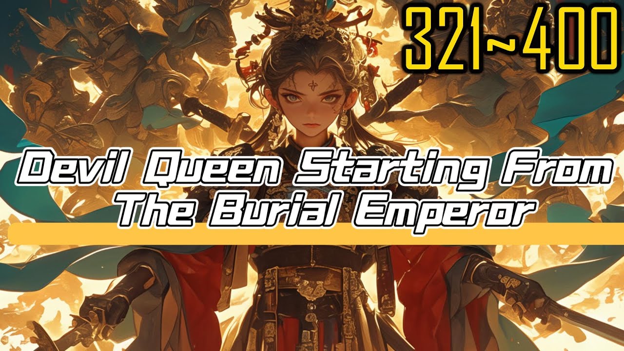 EP321~400 Devil Queen Starting From The Burial Emperor - YouTube