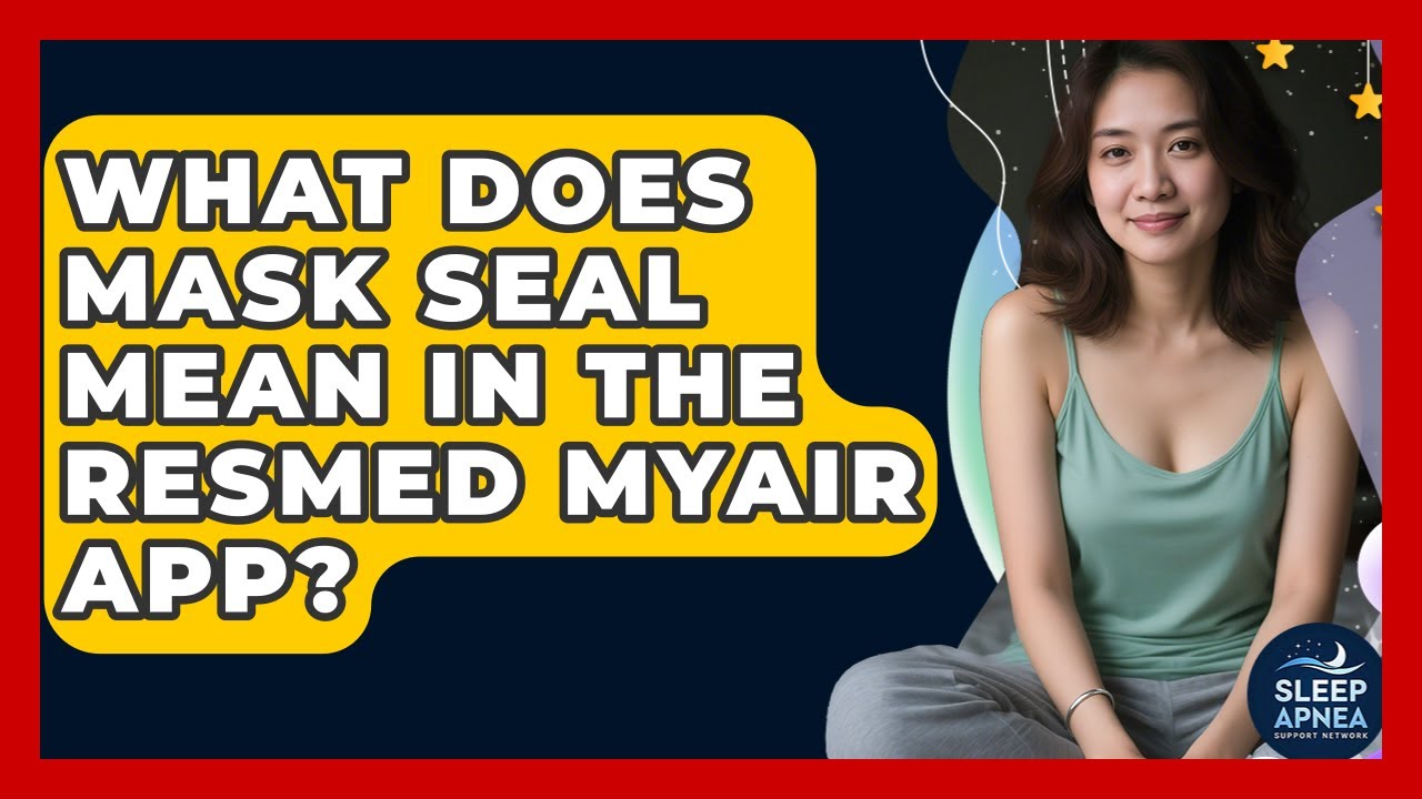 What Does Mask Seal Mean In The ResMed MyAir App? - Sleep Apnea Support ...