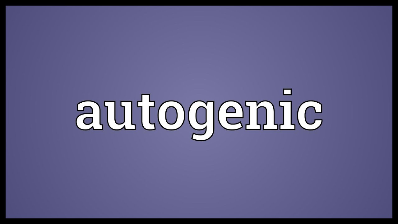 Autogenic Meaning - YouTube