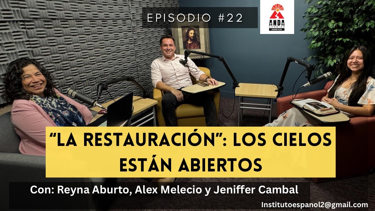 Ep #22. “La Restauración”: Los Cielos están abiertos, Alex Melecio ...