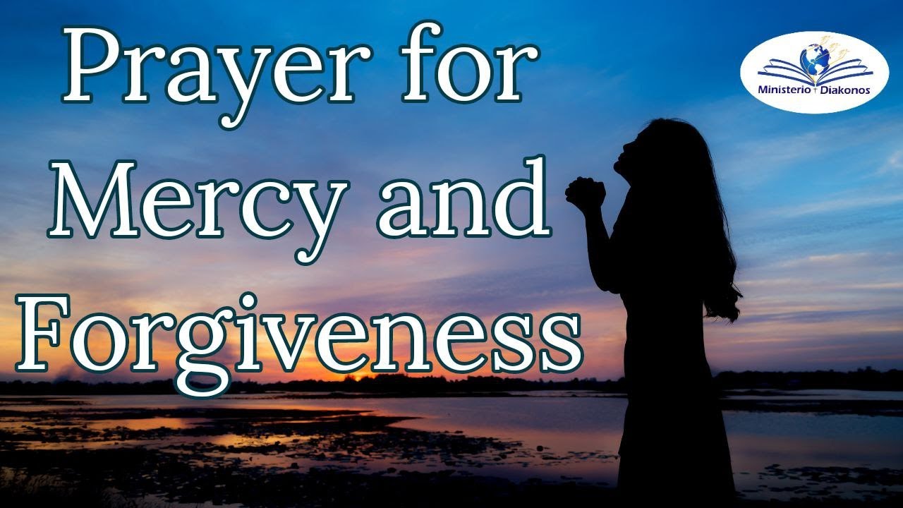Prayer for Mercy and Forgiveness - The Bible Says - YouTube