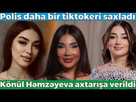 Könül Həmzəyeva axtarışa verildi - Polis daha bir tiktokeri saxladı