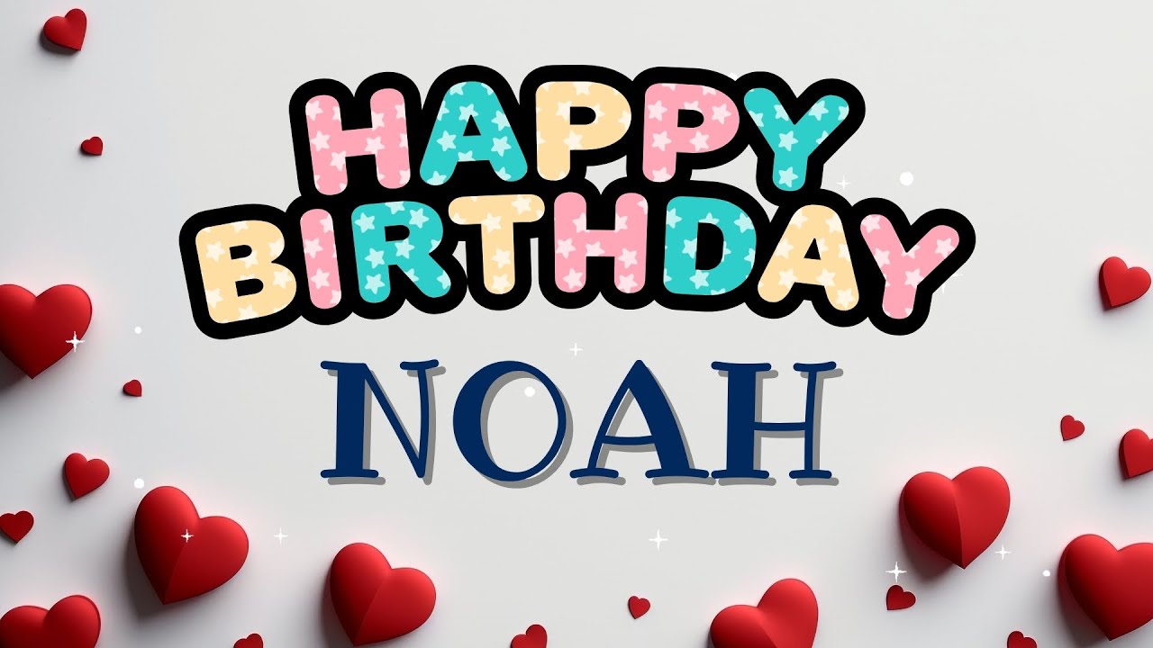Noah Happy Birthday to Noah! Happy birthday wishes for Noah - YouTube