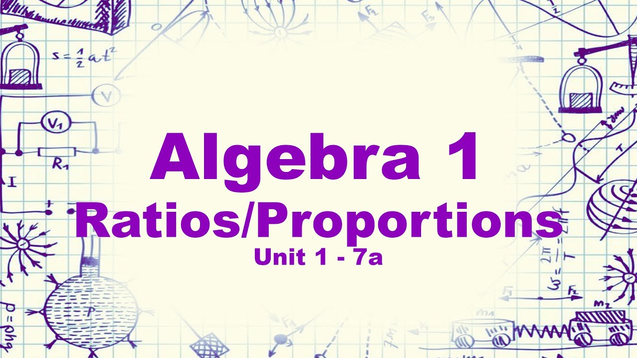Algebra 1 unit 1 section 7a ratio and proportions - YouTube