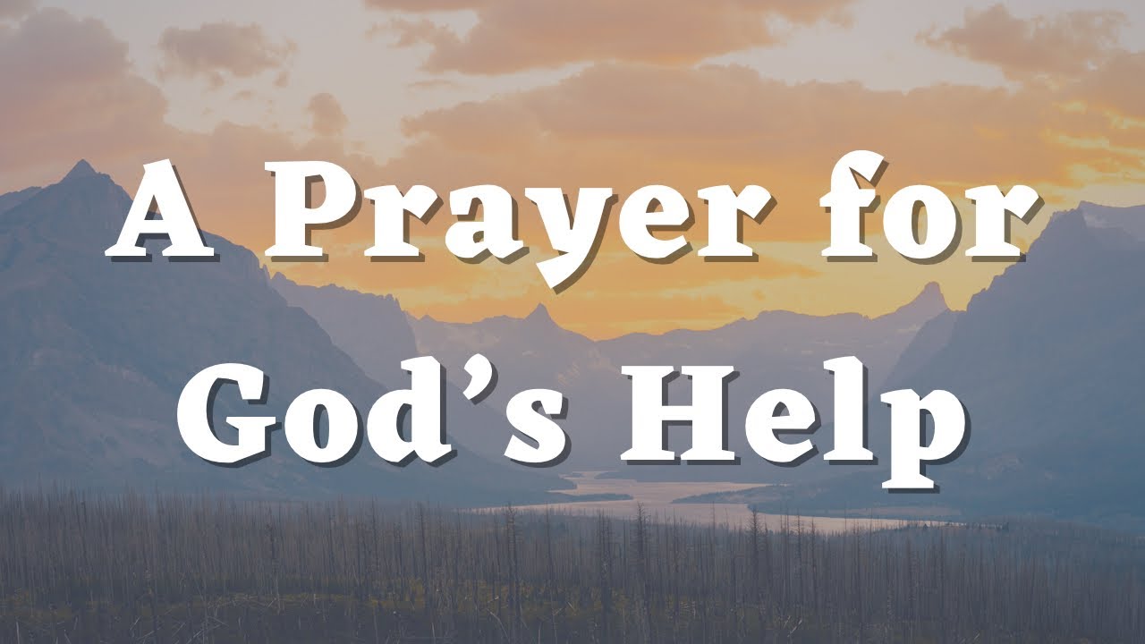A Prayer for God’s Help - Lord, I Need Your Strength, Comfort, and ...