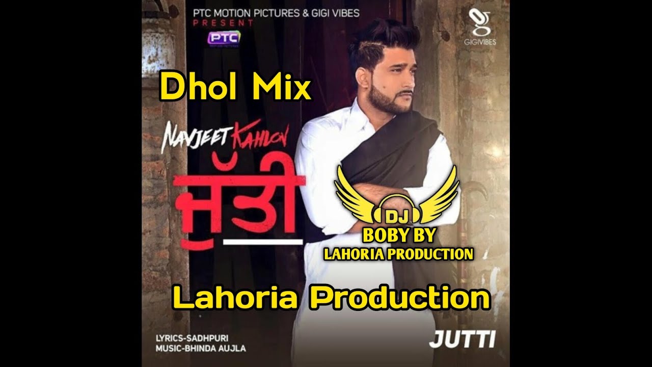 Jutti | Dhol Mix | Navjeet Kahlon | Lahoria Production | New Punjabi ...