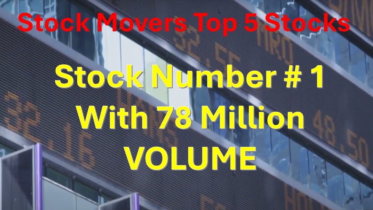 Stock Movers Top 5 Stocks (Number 1) Stock With 78 Million In Volume ...
