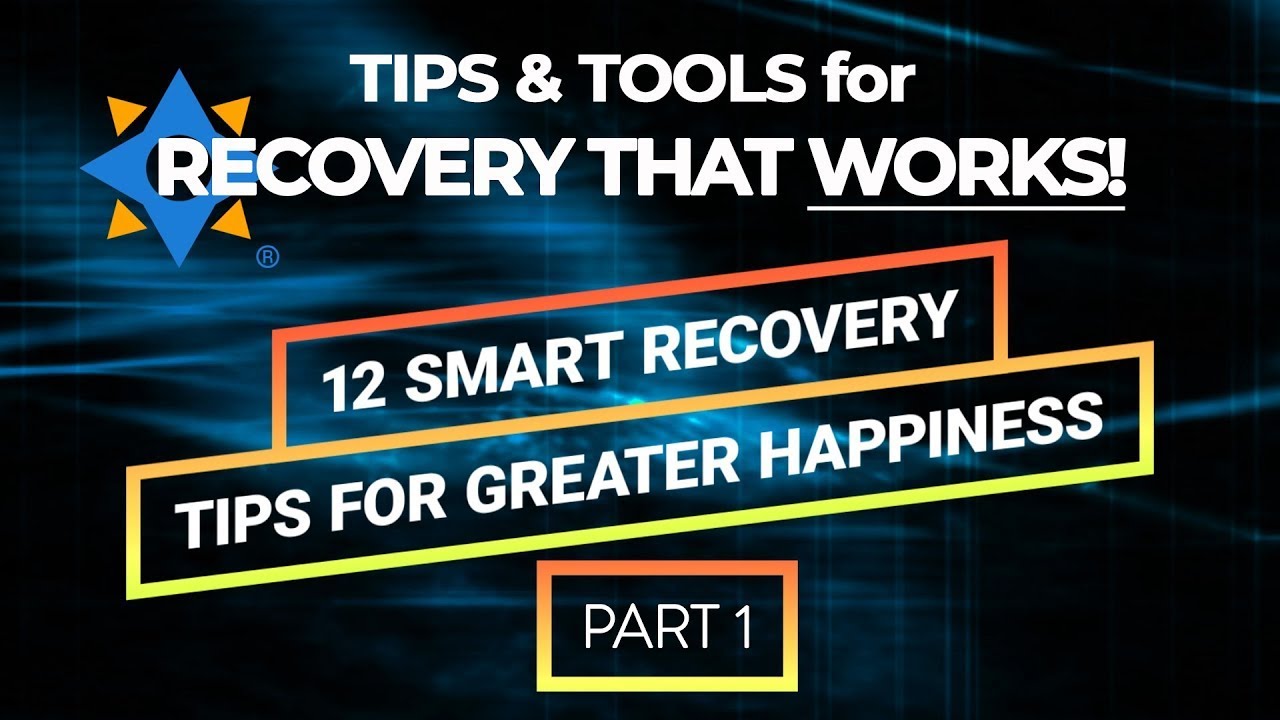 SMART Recovery TIPS & TOOLS - 12 TIPS for GREATER HAPPINESS Part 1 ...