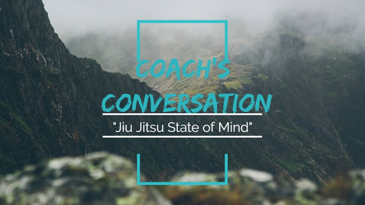 Coach’s Conversation “Jiu Jitsu State of Mind” - YouTube