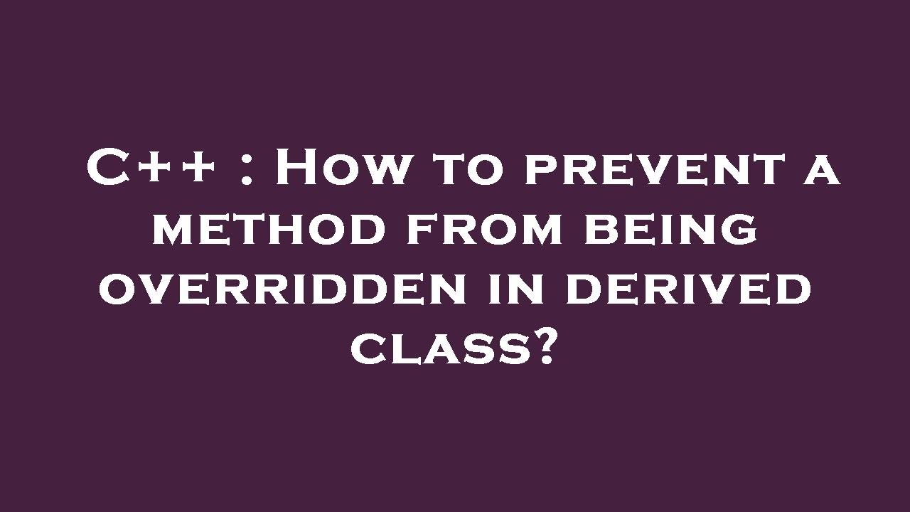 C How To Prevent A Method From Being Overridden In Derived Class Youtube