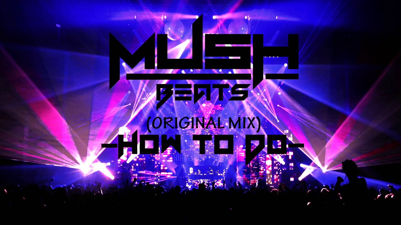 MUSH - HOW TO DO (Original Mix) - YouTube