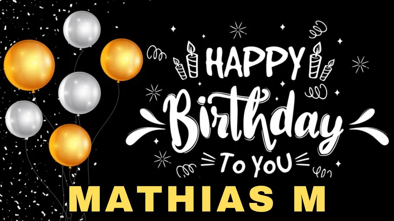 Happy Birthday Mathias M, Birthday Wishes, Birthday Song, WhatsApp ...