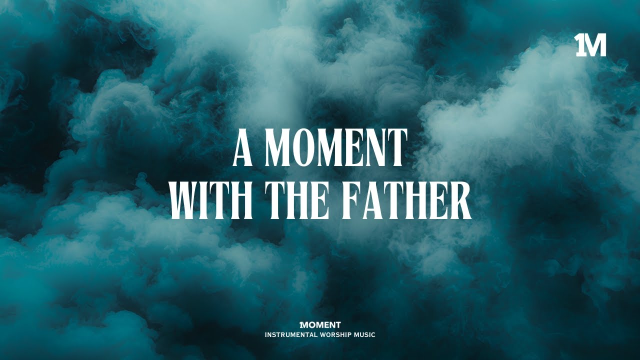 A MOMENT WITH THE FATHER - Instrumental Worship Music + Soaking worship ...
